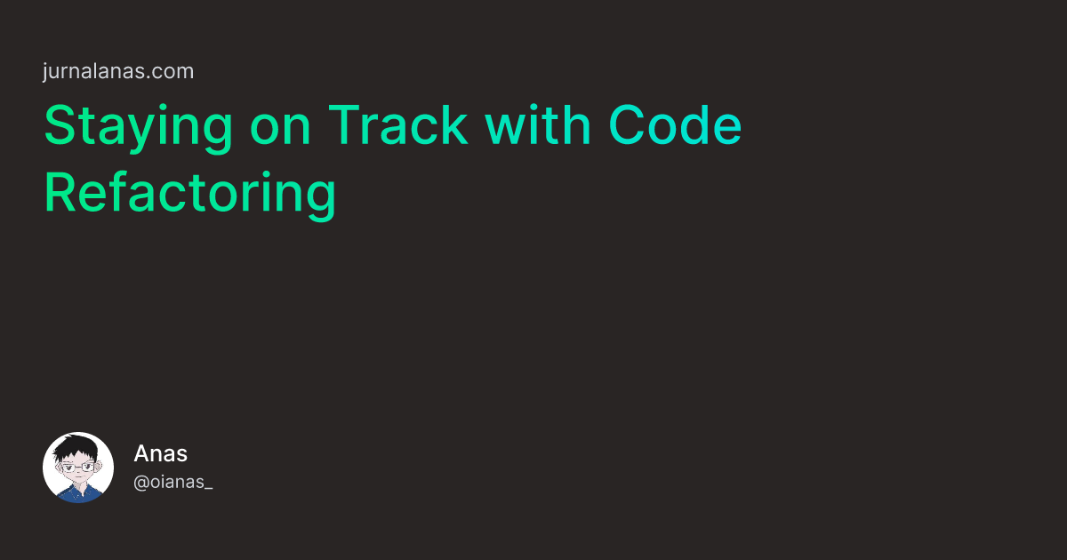 Staying on Track with Code Refactoring - Jurnal Anas